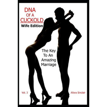 DNA of a Cuckold - Wife Edition: The Key To ...