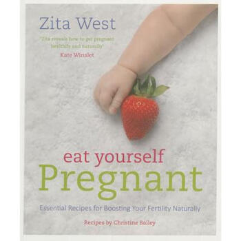 Eat Yourself Pregnant: Essential Recipes for...