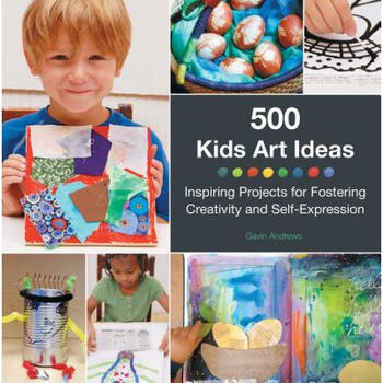500 Kids Art Ideas: Inspiring Projects for F...