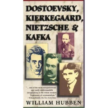 Dostoevsky, Kierkefaard, Nietzche, and Kafka