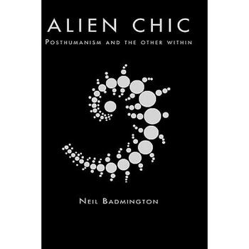 Alien Chic : Posthumanism and the Other Within