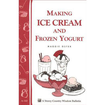 Making Ice Cream and Frozen Yogurt: Storey's...