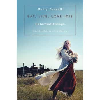 Eat Live Love Die: Selected Essays