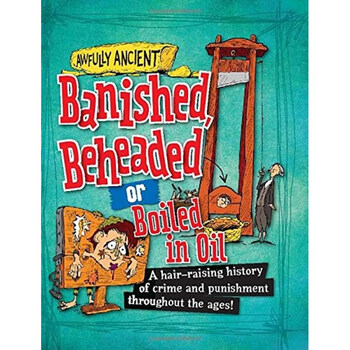 Awfully Ancient: Banished, Beheaded or Boile