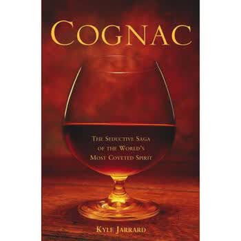Cognac: The Seductive Saga of the World's Mo...