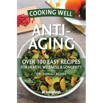 Cooking Well: Anti-Aging: Over 100 Easy and ...
