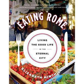 Eating Rome: Living the Good Life in the Ete...