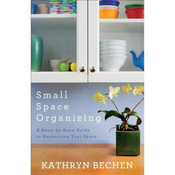 Small Space Organizing: A Room-By-Room Guide...
