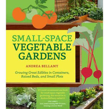 Small-Space Vegetable Gardens: Growing Great...