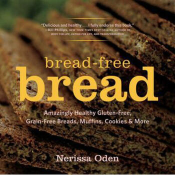 Bread-Free Bread - Amazingly Healthy Gluten-...