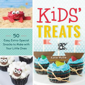 Kids' Treats: 50 Easy, Extra-Special Snacks ...