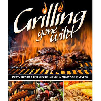 Grilling Gone Wild: Zesty Recipes for Meats,...