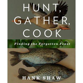 Hunt, Gather, Cook: Finding the Forgotten Fe...