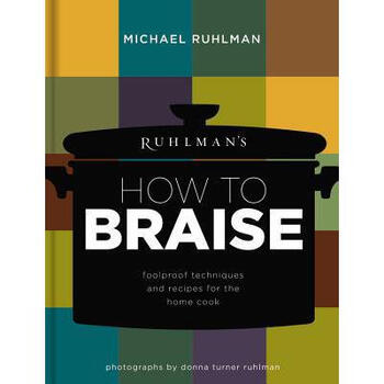 Ruhlman's How to Braise: Foolproof Technique...