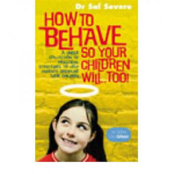 How to Behave So Your Children Will Too!