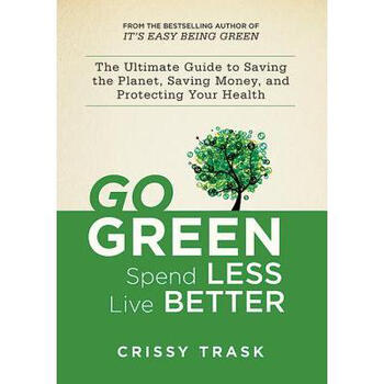 Go Green, Spend Less, Live Better: The Ultim...