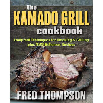 The Kamado Grill Cookbook: Foolproof Techniq...