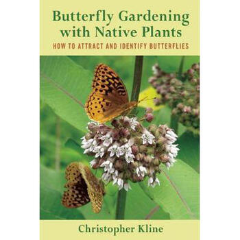 Butterfly Gardening with Native Plants: How ...