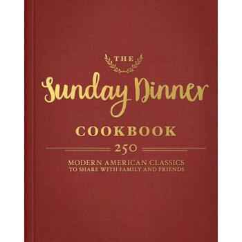 The Sunday Dinner Cookbook: Over 250 Modern ...