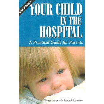 Your Child in the Hospital: A Practical Guid...