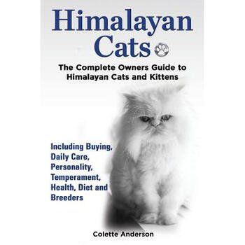 Himalayan Cats, The Complete Owners Guide to...