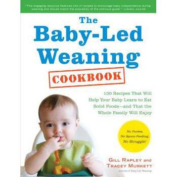 The Baby-Led Weaning Cookbook: Delicious Rec...
