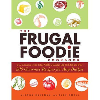 The Frugal Foodie Cookbook: 200 Gourmet Reci...