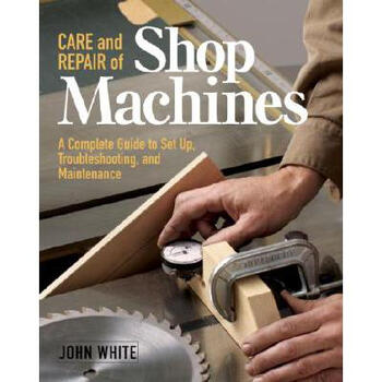 Care and Repair of Shop Machines: A Complete...