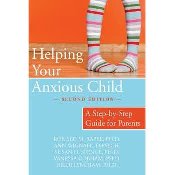 Helping Your Anxious Child: A Step-By-Step G...