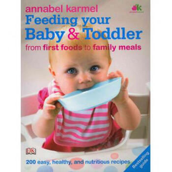 Feeding Your Baby and Toddler: 200 Easy, Hea...
