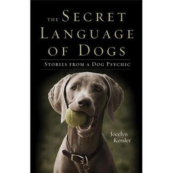 The Secret Language of Dogs: Stories from a ...