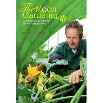 The Moon Gardener: A Biodynamic Guide to Get...