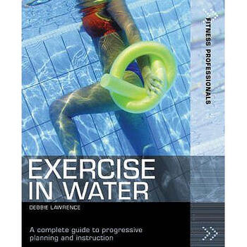 Exercise in Water: A Complete Guide to Progr...