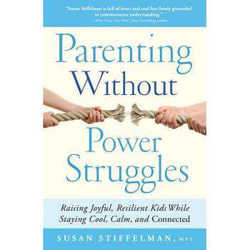 Parenting Without Power Struggles: Raising J...
