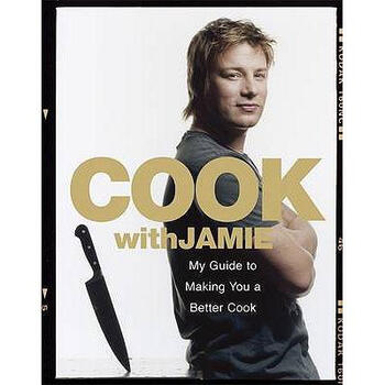 Cook with Jamie: My Guide to Making You a Be...