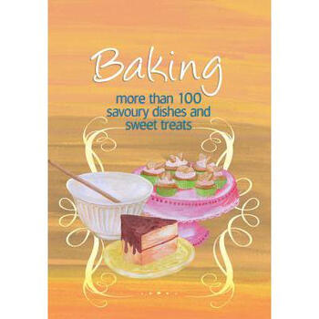 Baking: More Than 100 Savoury Dishes and Swe...