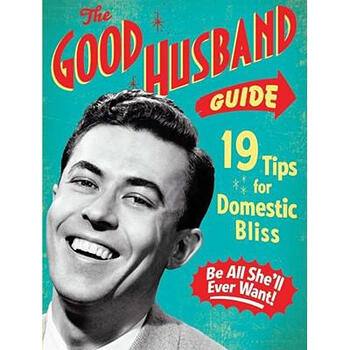 The Good Husband Guide: 19 Rules for Keeping...