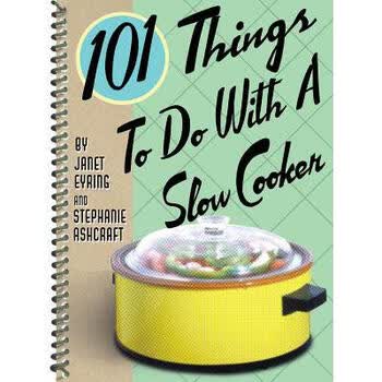 101 Things to Do with a Slow Cooker