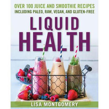 Liquid Health: Over 100 Juices and Smoothies...