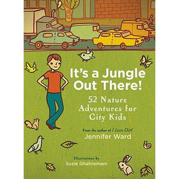 It's a Jungle Out There!: 52 Nature Adventur...