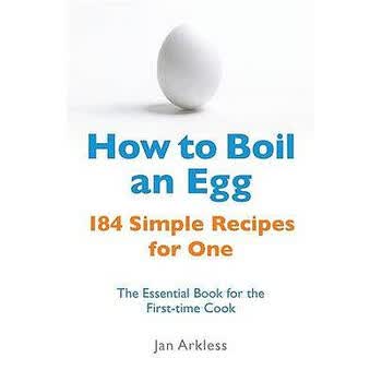 How to Boil an Egg: 184 Simple Recipes for O...