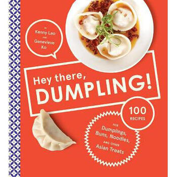 Hey There, Dumpling!: 100 Recipes for Dumpli...