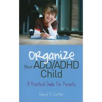 Organize Your ADD/ADHD Child: A Practical Gu...