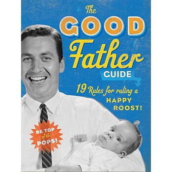 The Good Father Guide: 19 Tips for Being the...