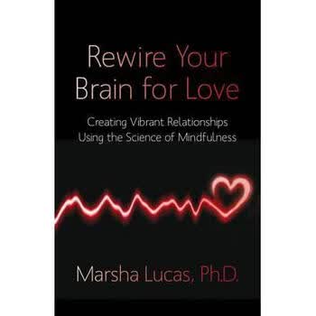 Rewire Your Brain for Love: Creating Vibrant...