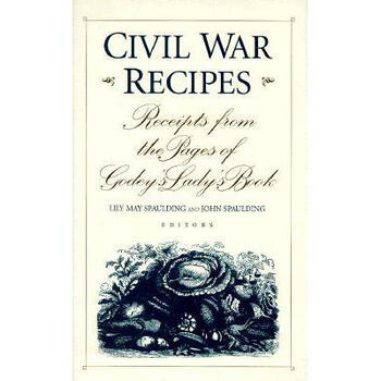 Civil War Recipes: Receipts from the Pages o...