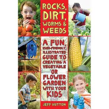 Rocks, Dirt, Worms & Weeds: A Fun, User-Frie...