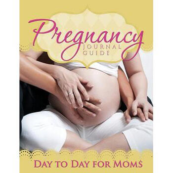 Pregnancy Journal Guide: Day to Day for Moms
