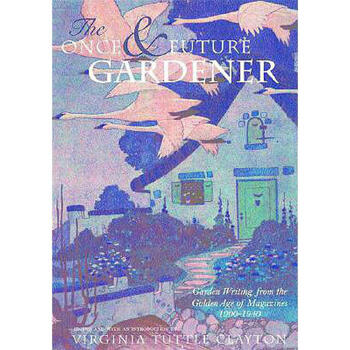 The Once & Future Gardener: Garden Writing f...