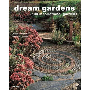 Dream Gardens: 100 Inspirational Gardens: 10...